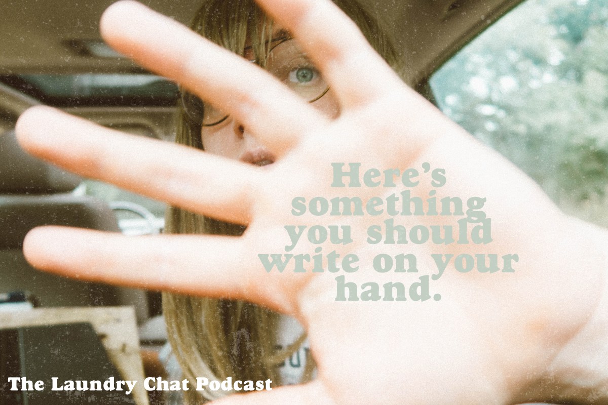 #34: Here’s something you should write on your hand. – the laundry chat